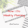 How I Do Weekly Planning - Laura Earnest