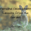 Personal Development Lessons from the Garden - Laura Earnest
