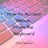 How to Access Menus...from the Keyboard - Laura Earnest